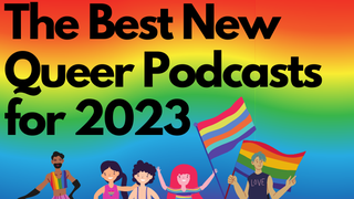 The best New Queer Podcast to Listen To in 2023 | Queer Podcasts