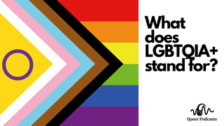 What Does LGBTQIA+ Stand For? | Queer Podcasts
