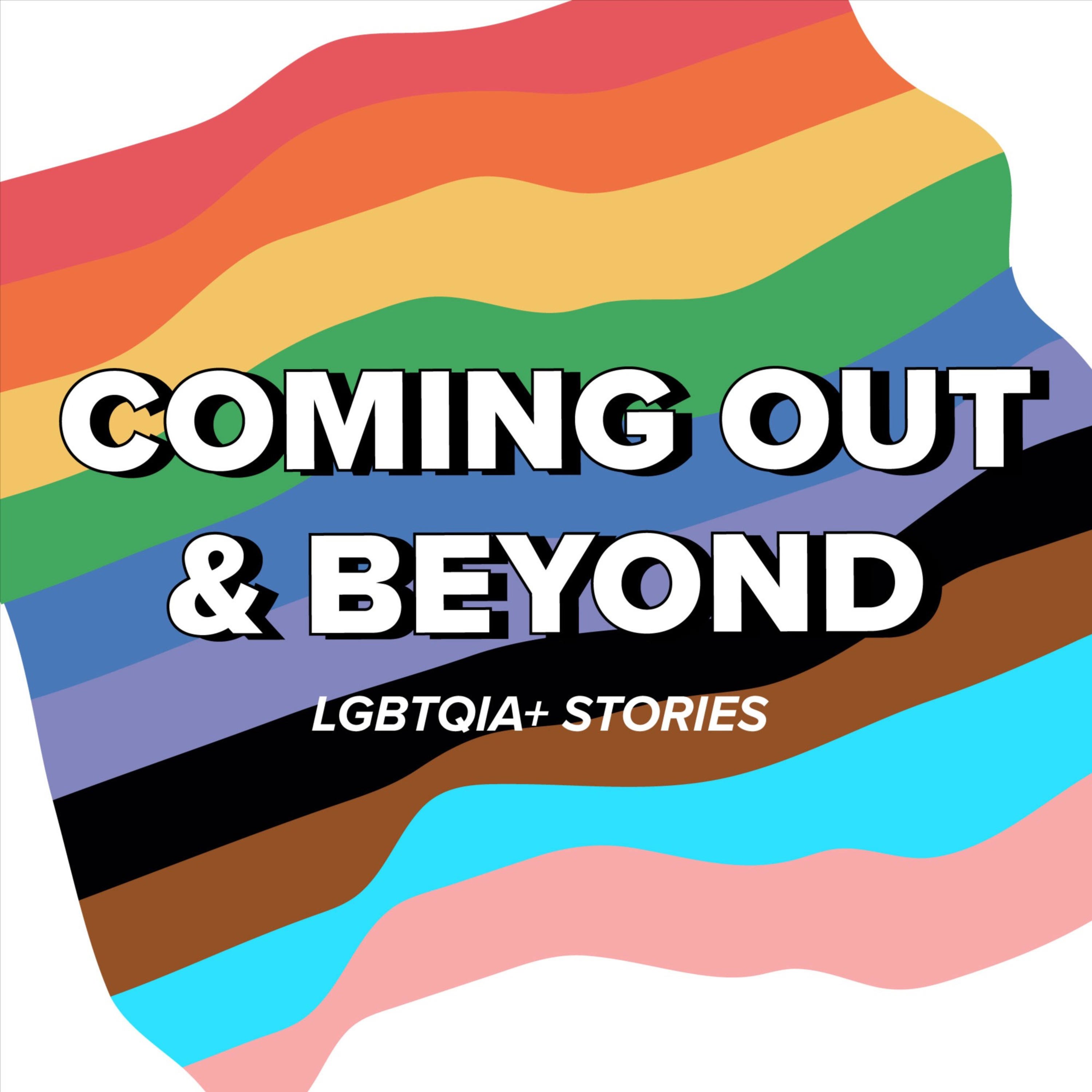 Coming Out + Beyond | LGBTQIA+ Stories | Queer Podcasts