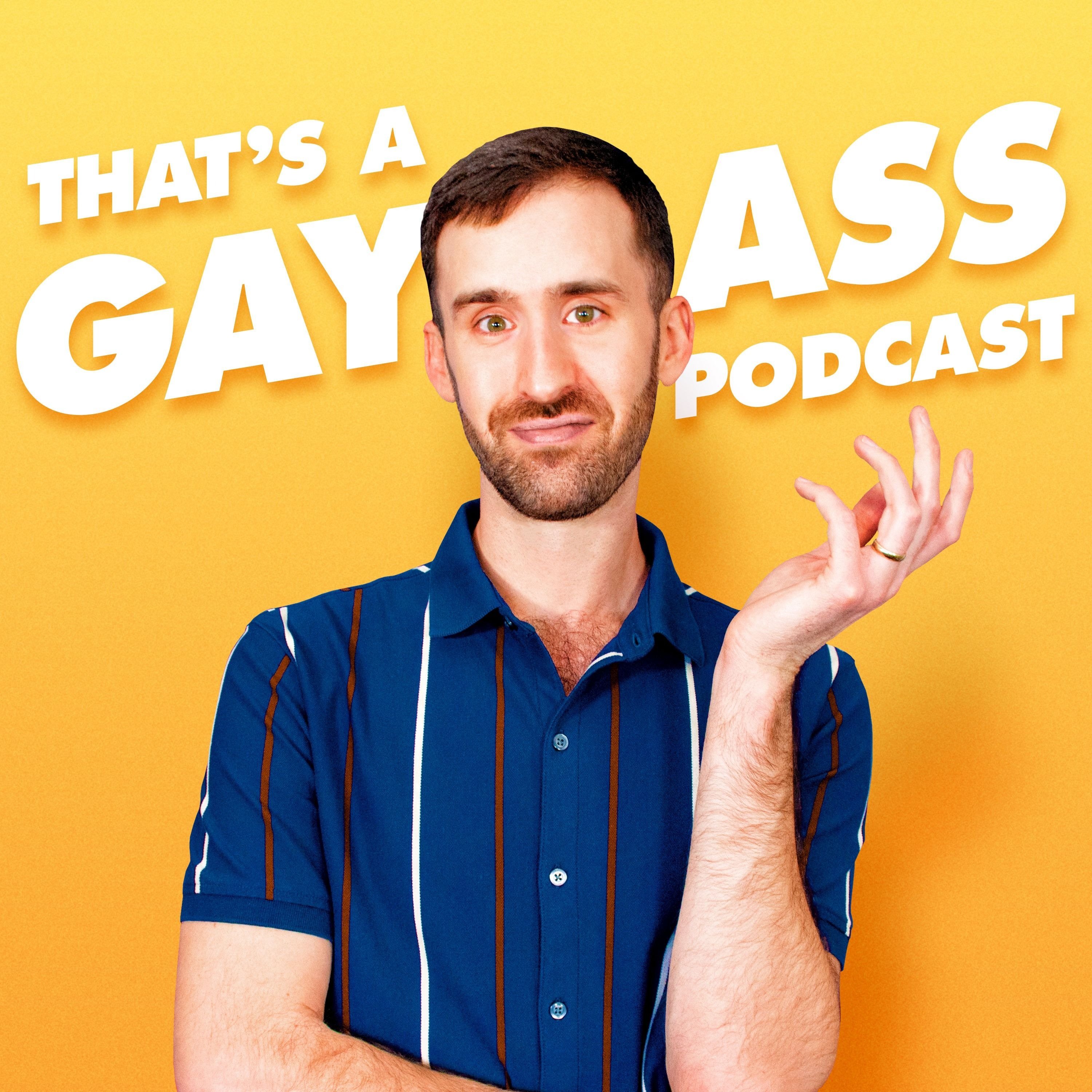 Thats A Gay Ass Podcast Queer Podcasts